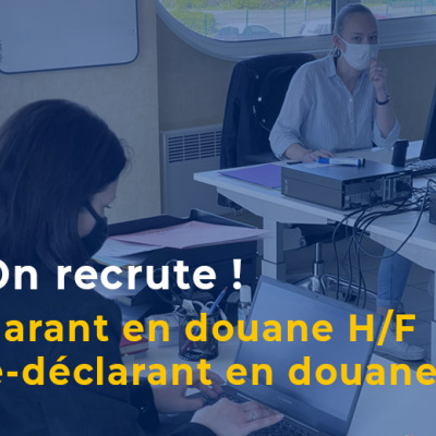 On recrute : déclarant & aide-déclarant en douane H/F
